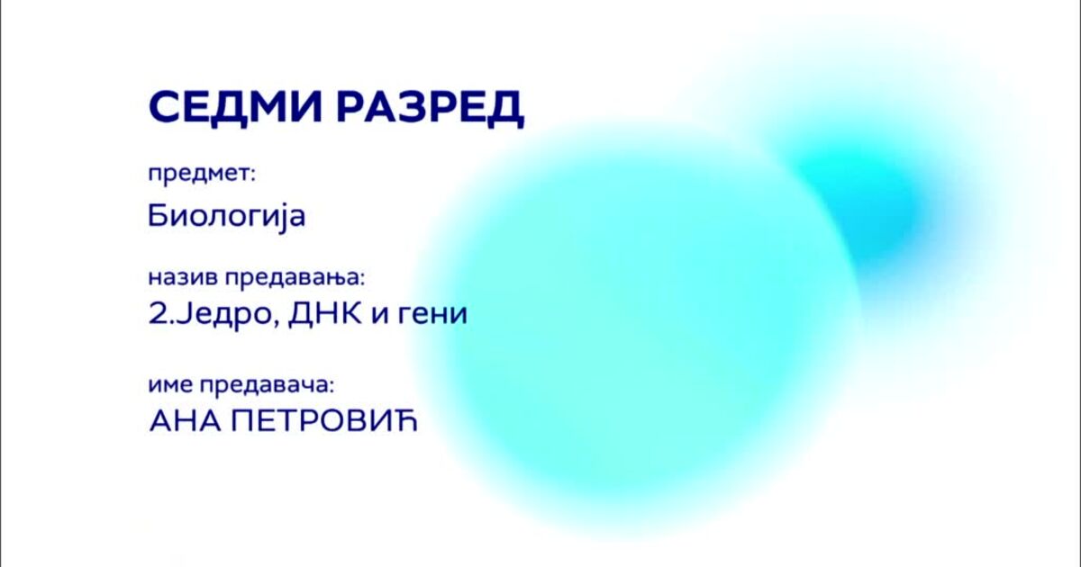 OŠ7 – Biologija, 2. čas: Jedro, DNK i geni - RTS Planeta