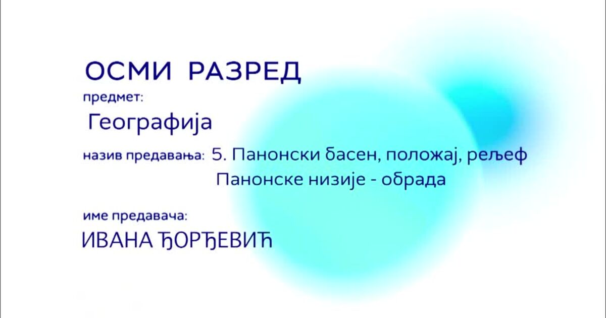OŠ8 – Geografija, 5. čas: Panonski basen, položaj, reljef Panonske ...